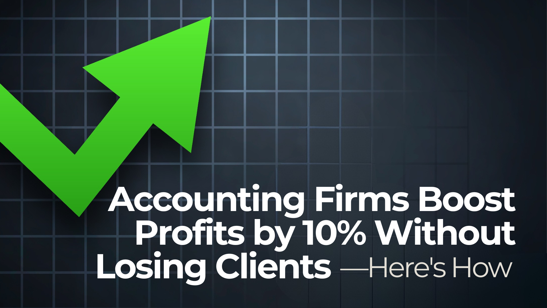 Accounting Firms Boost Profits By 10 Without Losing Clients—heres How