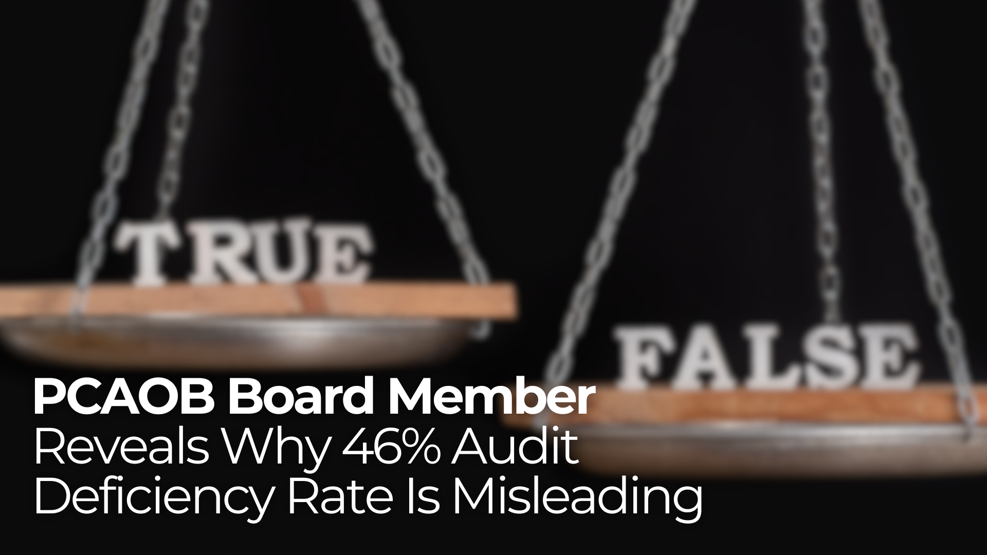 PCAOB Board Member Reveals Why 46% Audit Deficiency Rate Is Misleading ...