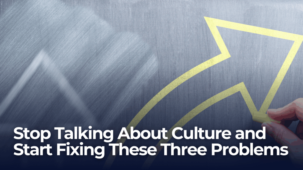 Stop Talking About Culture and Start Fixing These Three Problems ...