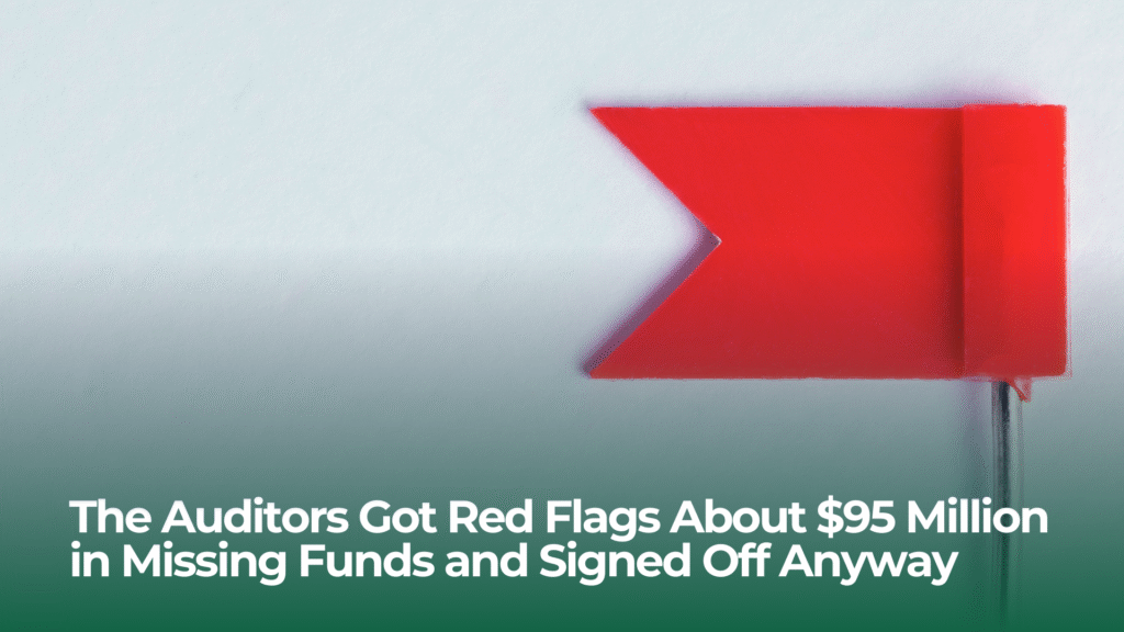 The Auditors Got Red Flags About $95 Million in Missing Funds and ...
