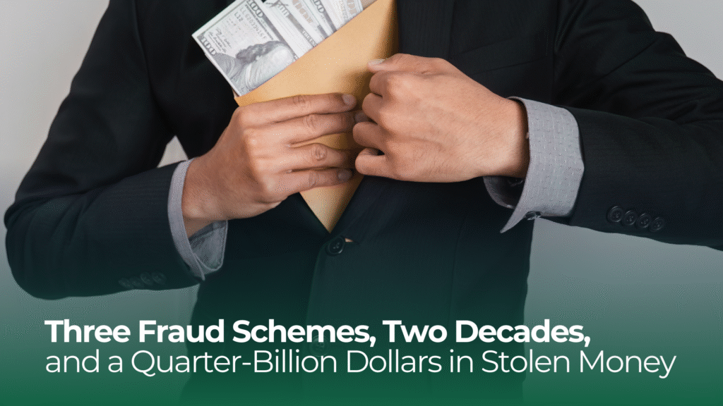 Three Fraud Schemes, Two Decades, and a Quarter-Billion Dollars in ...